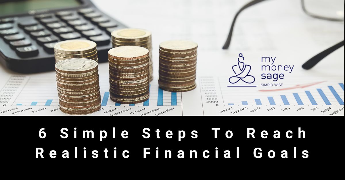 6 Simple Steps To Reach Realistic Financial Goals | My Money Sage